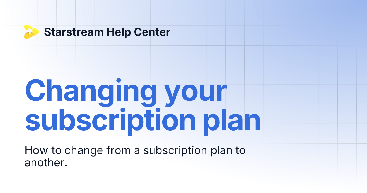 Changing your subscription plan | Starstream Help Center